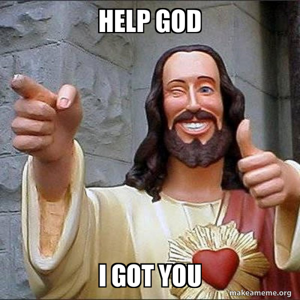 Help god I got you - Cool Jesus Meme Generator