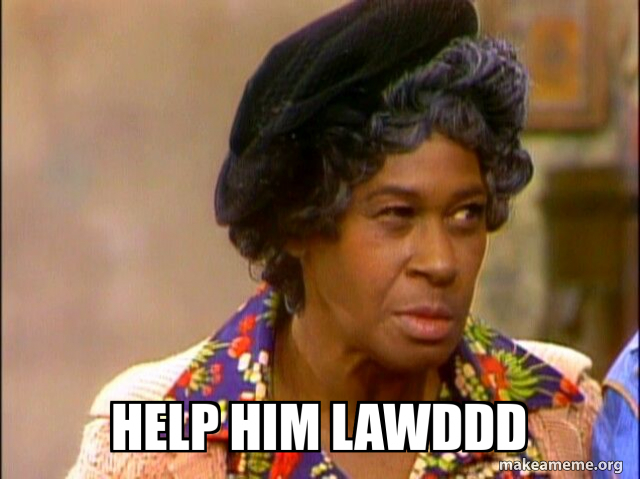 HELP HIM LAWDDD Meme Generator