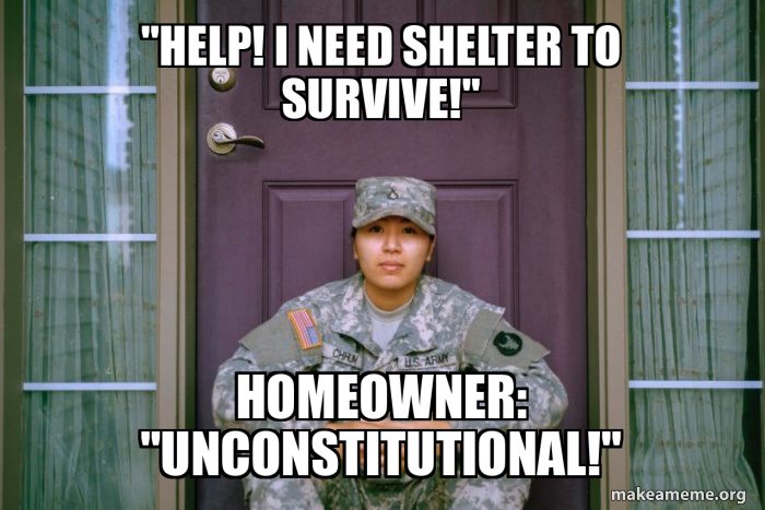 "Help! I need shelter to survive!" Homeowner: "unconstitutional!" Meme ...