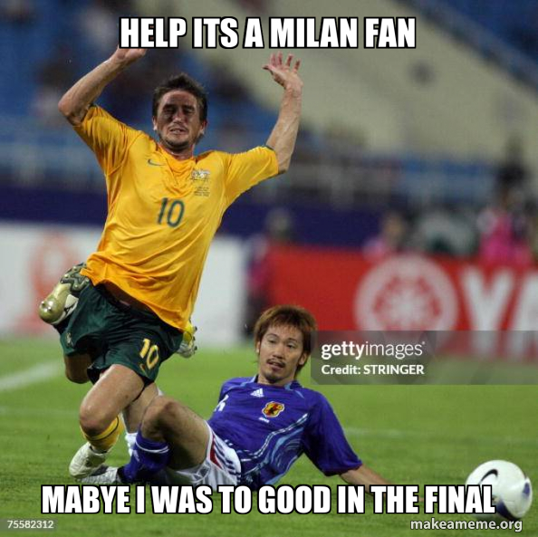Help its a milan fan mabye i was to good in the final Meme Generator