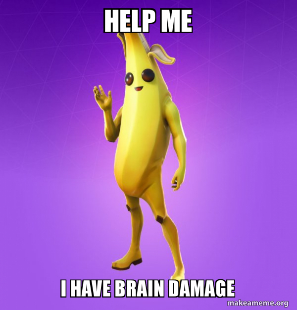 Help me I have brain damage - Peely Meme Generator