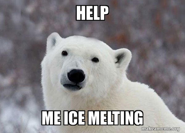 Help Me ice melting - Popular Opinion Polar Bear Meme Generator