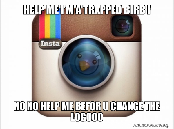 Help me Iâ€™m a trapped birb ! No no help me befor u change the logooo ...