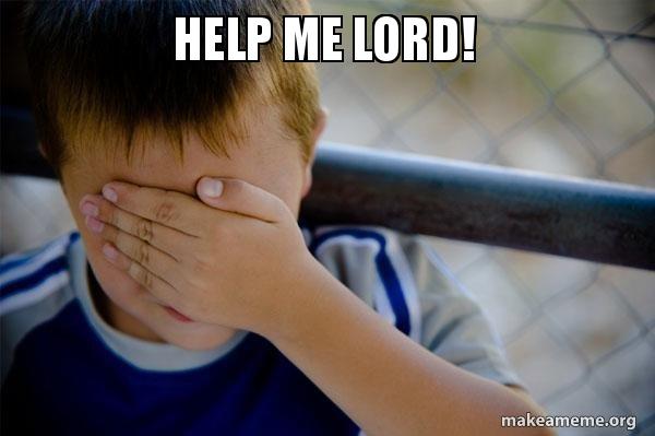 Help me Lord! - Confession Kid Meme Generator
