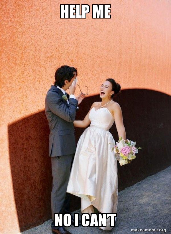 Help me No i canâ€™t - Condescending Wife Meme Generator