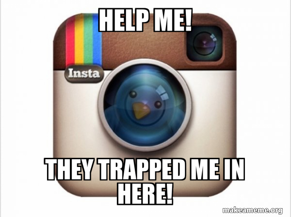 help me! they trapped me in here! - Instagram twitter Meme Generator