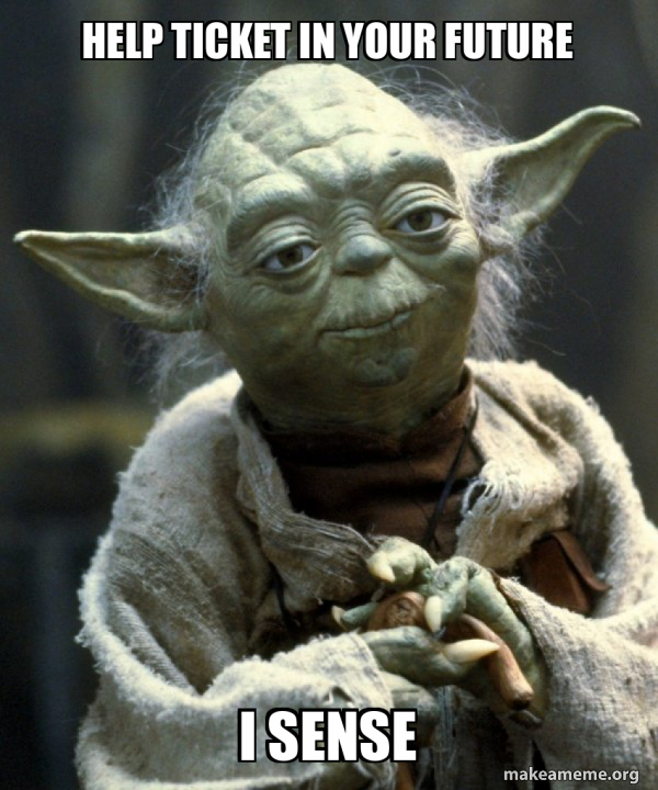 HELP TICKET IN YOUR FUTURE i SENSE - Yoda Meme Generator