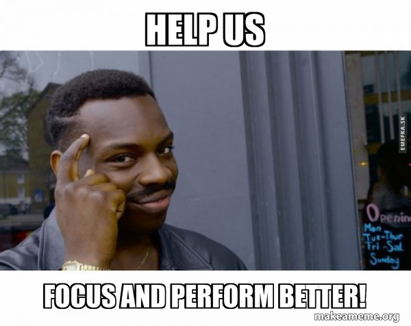 HELP US FOCUS AND PERFORM BETTER! - Roll Safe Black Guy Pointing at His ...