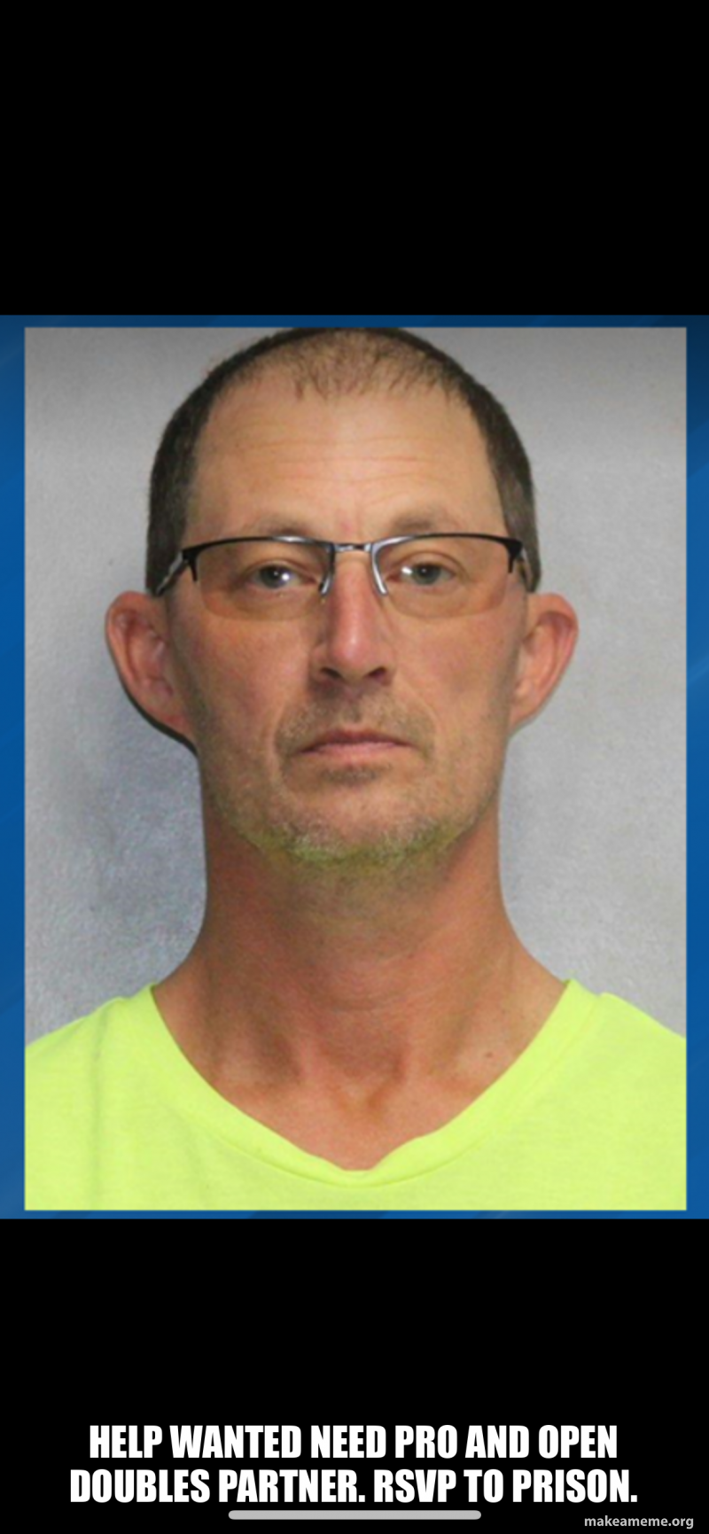 Help wanted Need pro and open doubles partner. Rsvp to prison. Meme ...