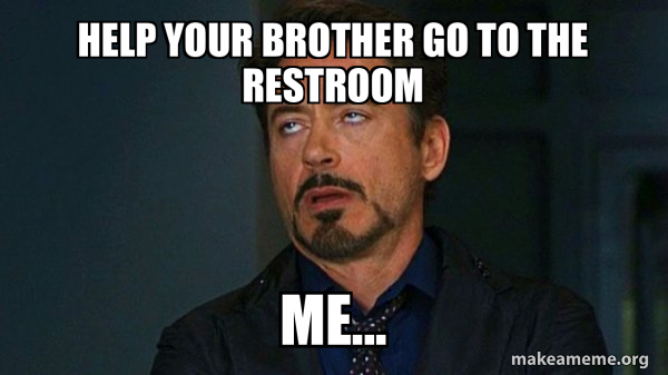 Help your brother go to the restroom Me... - Tony Stark Eye Roll Meme ...