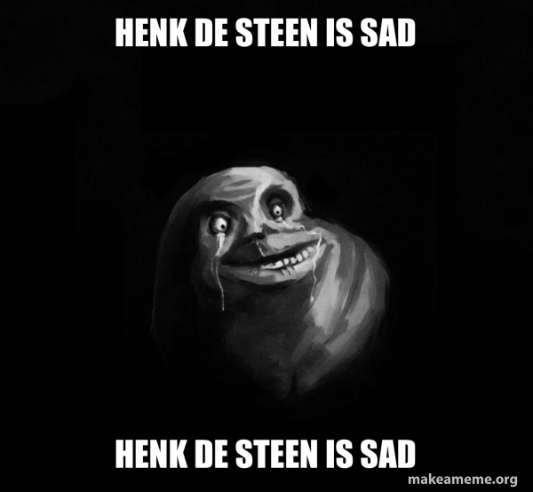 Henk de steen is sad Henk de steen is sad - Forever Alone | Make a Meme