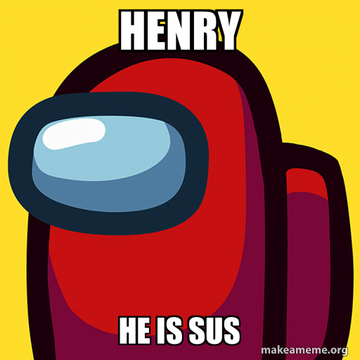 Henry He is sus - Henry is sus Meme Generator
