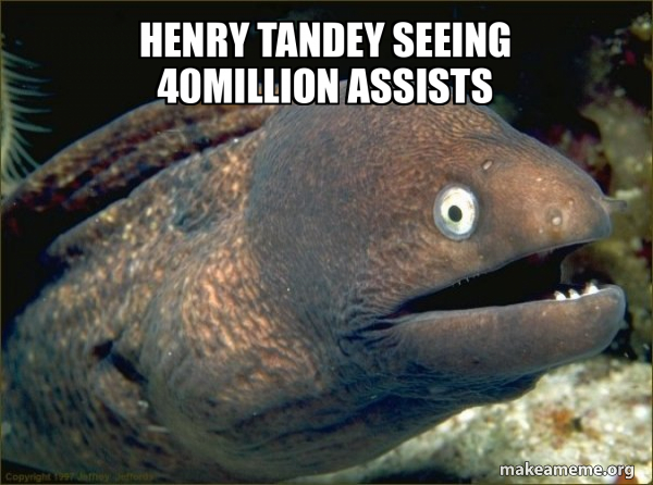 henry tandey seeing 40million assists - Bad Joke Eel Meme Generator