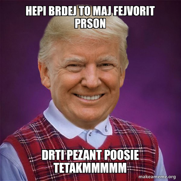 hepi brdej to maj fejvorit prson drti pezant poosie tetakmmmmm - Bad ...
