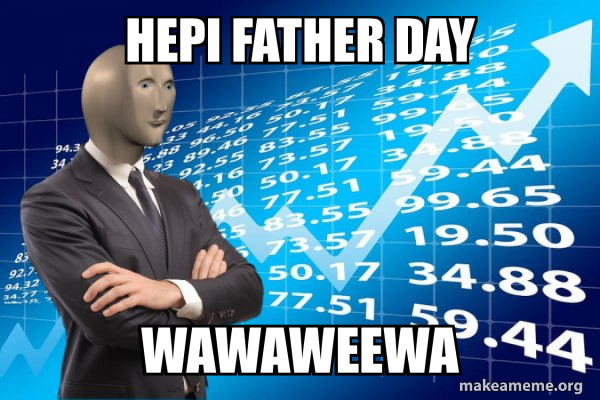 HEPI FATHER DAY WAWAWEEWA - Stonks Only Go Up Meme Generator