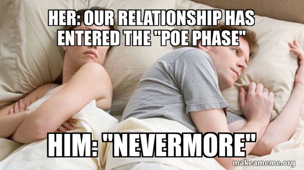Her: Our relationship has entered the "Poe Phase" Him: "Nevermore" - Couple thinking in bed Meme ...