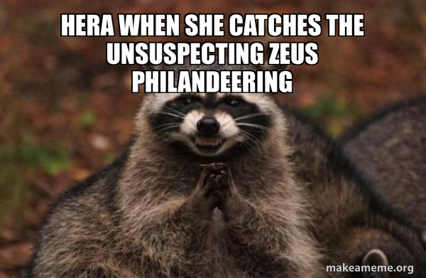 Hera when she catches the unsuspecting Zeus philandeering - Evil ...