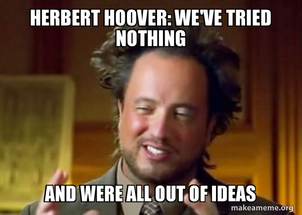 herbert hoover: We've tried nothing and were all out of ideas - Ancient ...