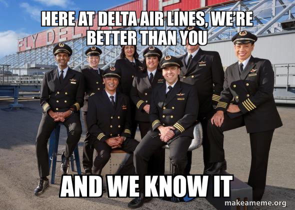 Here at Delta Air Lines, We’re better than you And we know it Meme ...