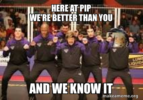 Here at pIP We're better than you And we know it Meme Generator