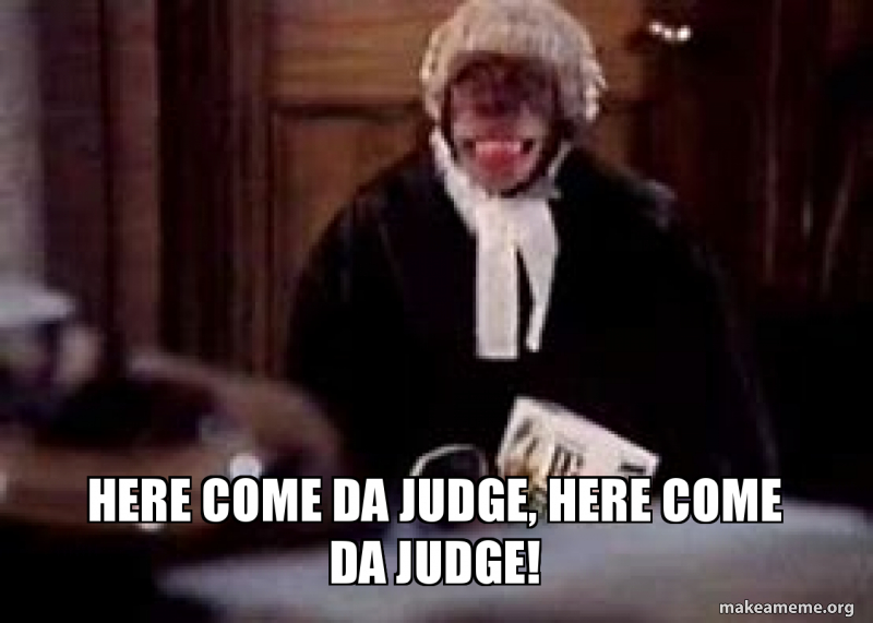 here come da judge, here come da judge! | Make a Meme
