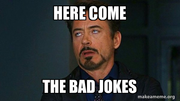 here come the bad jokes - Tony Stark Eye Roll Meme Generator
