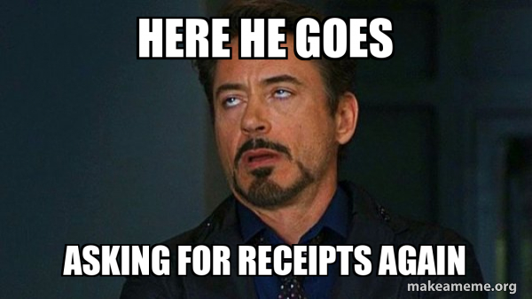 Here he goes asking for receipts again - Tony Stark Eye Roll Meme Generator
