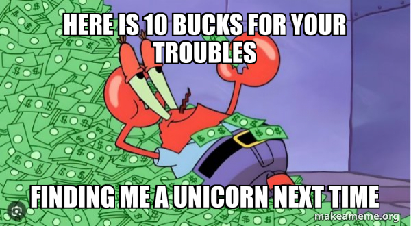 Here is 10 bucks for your troubles Finding me a unicorn next time - Mr ...