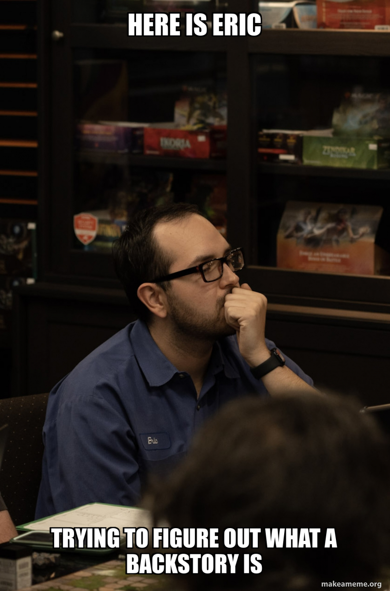 Here is Eric Trying to figure out what a backstory is Meme Generator