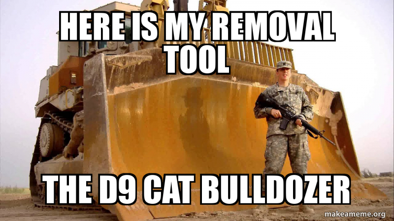 Here is my removal tool the d9 cat bulldozer Meme Generator