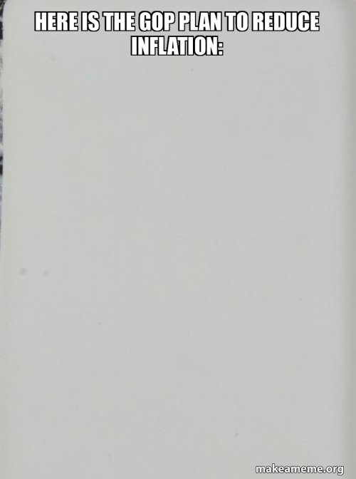 here is the gop plan to reduce inflation: Meme Generator