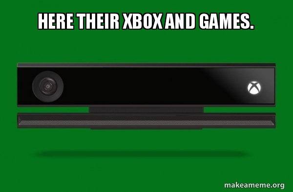 Here their xbox and games. - Xbox one meme Meme Generator