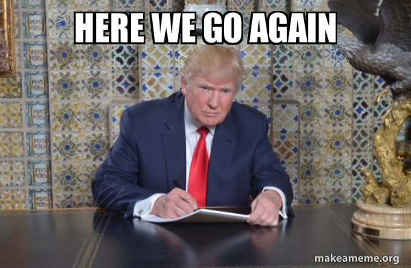 Here we go again - Donald Trump Writing Speech Meme Generator