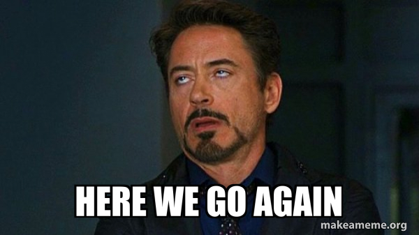 Here we go again - Tony Stark Eye Roll Meme Generator