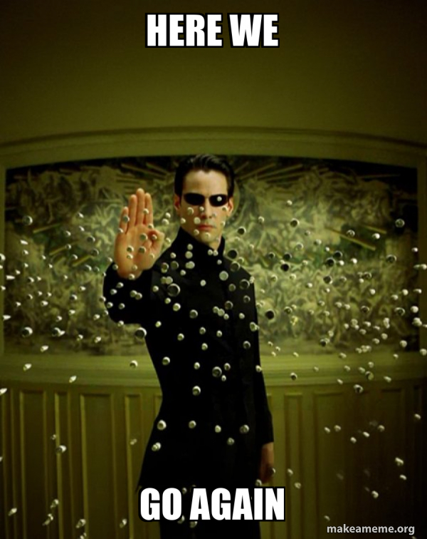 here we go again - Neo Stopping Bullets Meme Generator