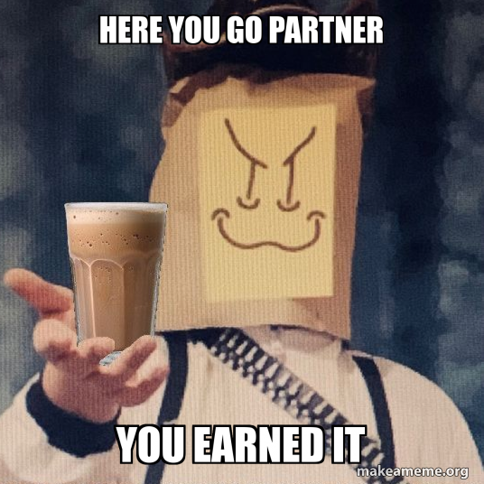 here you go partner you earned ıt Meme Generator