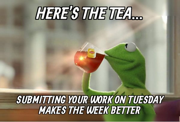 Here's the Tea... Submitting your work on Tuesday Makes the week Better ...