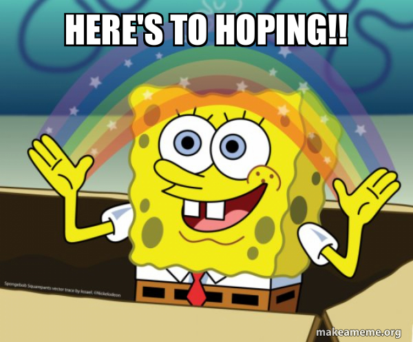 Here's to Hoping!! - Rainbow SpongeBob Meme Generator