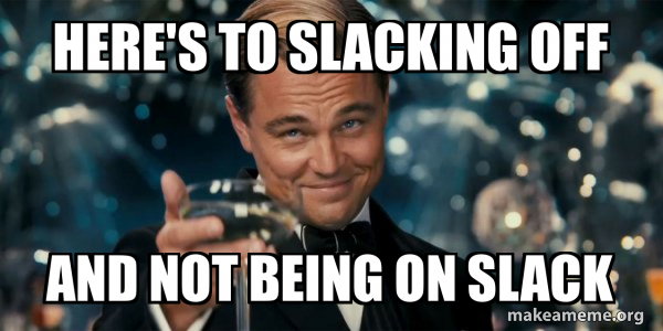 Here's to slacking off and not being on Slack - Great Gatsby Reaction ...
