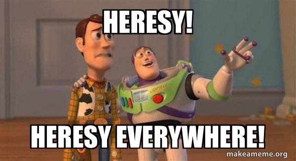 Heresy! Heresy Everywhere! - Buzz and Woody (Toy Story) Meme Meme Generator