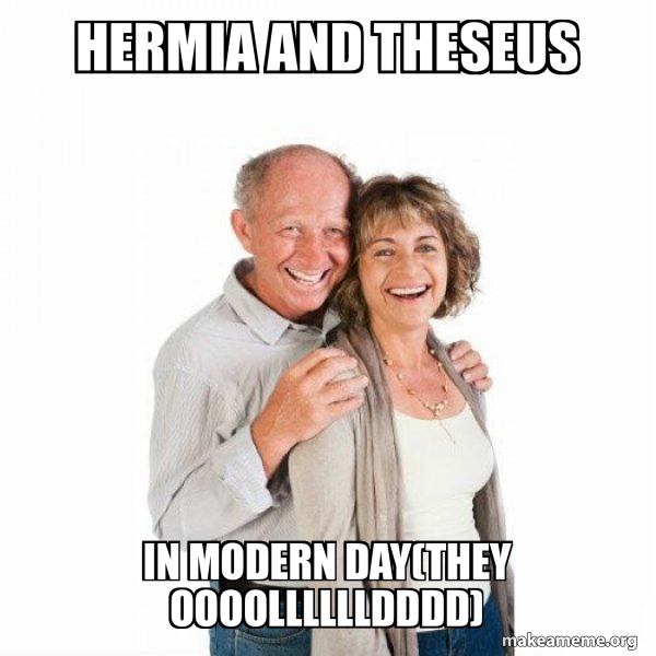 Hermia and Theseus in modern day(they oooolllllldddd) - Scumbag Baby ...