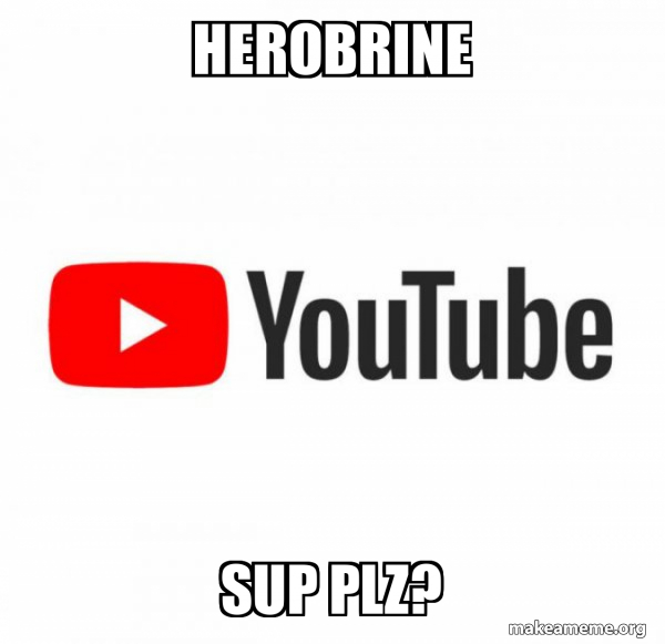 Herobrine SUP PLZ? - YouTube Meme Generator
