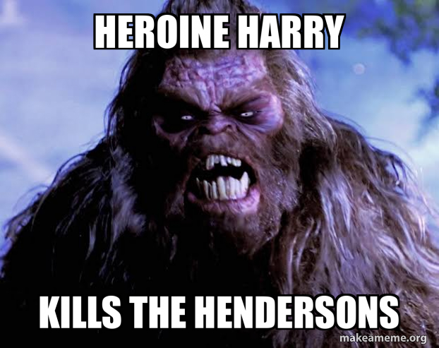 Heroine harry Kills the Hendersons Meme Generator