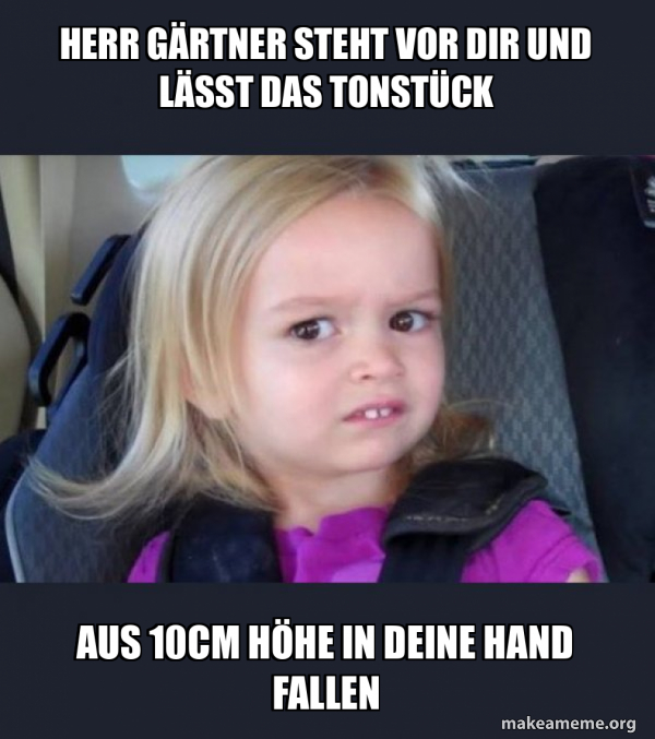 Herr Gärtner steht vor dir und lässt das Tonstück Aus 10cm Höhe in ...