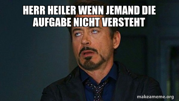 Herr Heiler wenn jemand die Aufgabe nicht versteht - Tony Stark Eye ...