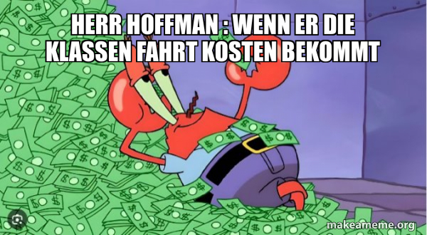 Herr hoffman : wenn er die klassen fahrt kosten bekommt - Mr Krabs ...