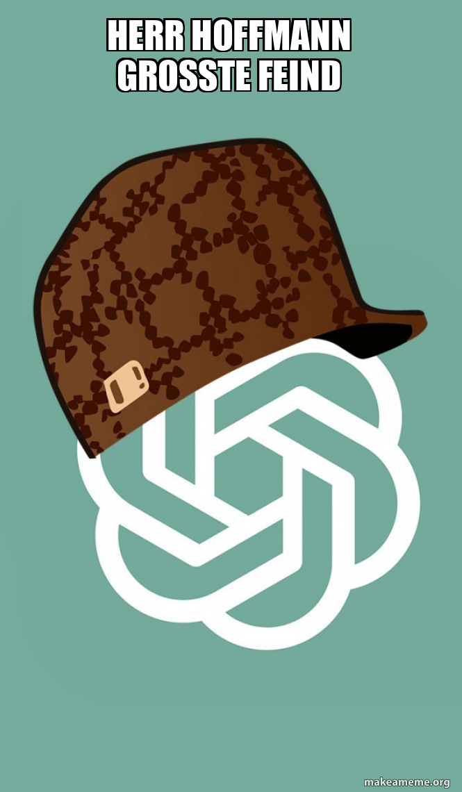 Herr Hoffmann großte feind - Scumbag ChatGPT Meme Generator