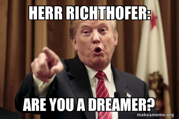 Herr Richthofer: Are you a dreamer? - Donald Trump Says Meme Generator