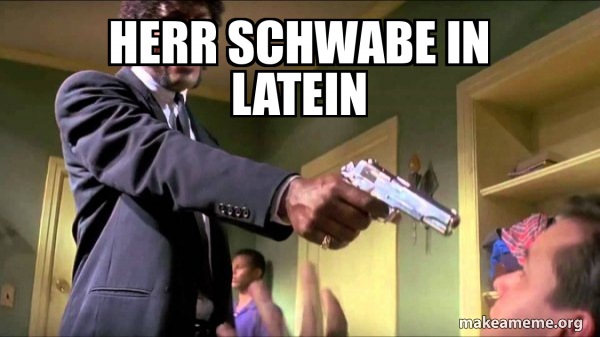 Herr Schwabe in Latein - Samuel L. Jackson Say What Meme Generator