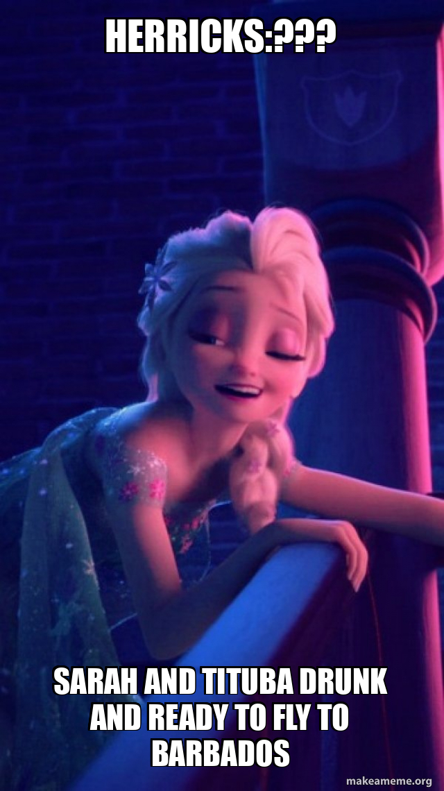 Herricks:??? Sarah and Tituba drunk and ready to fly to Barbados ...